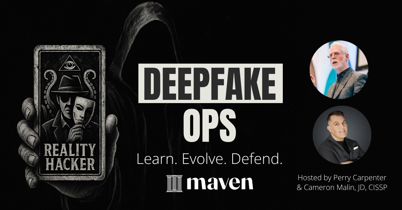 Deepfake Ops: Learn. Evolve. Defend. by Perry Carpenter and Cameron Malin on Maven