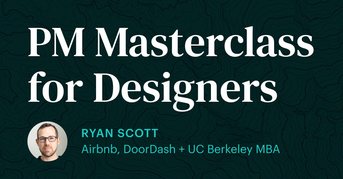 PM Masterclass for Designers by Ryan Scott on Maven