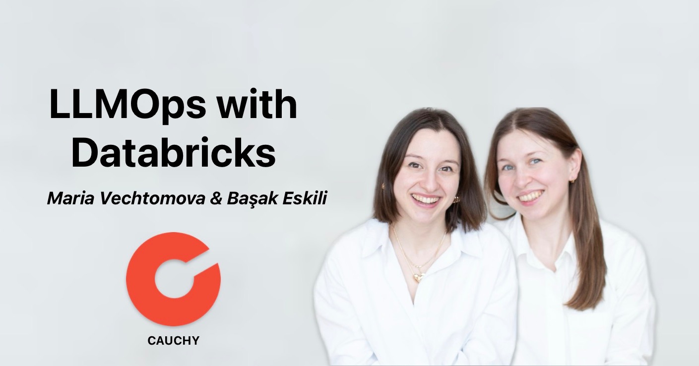 LLMOps with Databricks by Maria Vechtomova and Başak Eskili on Maven
