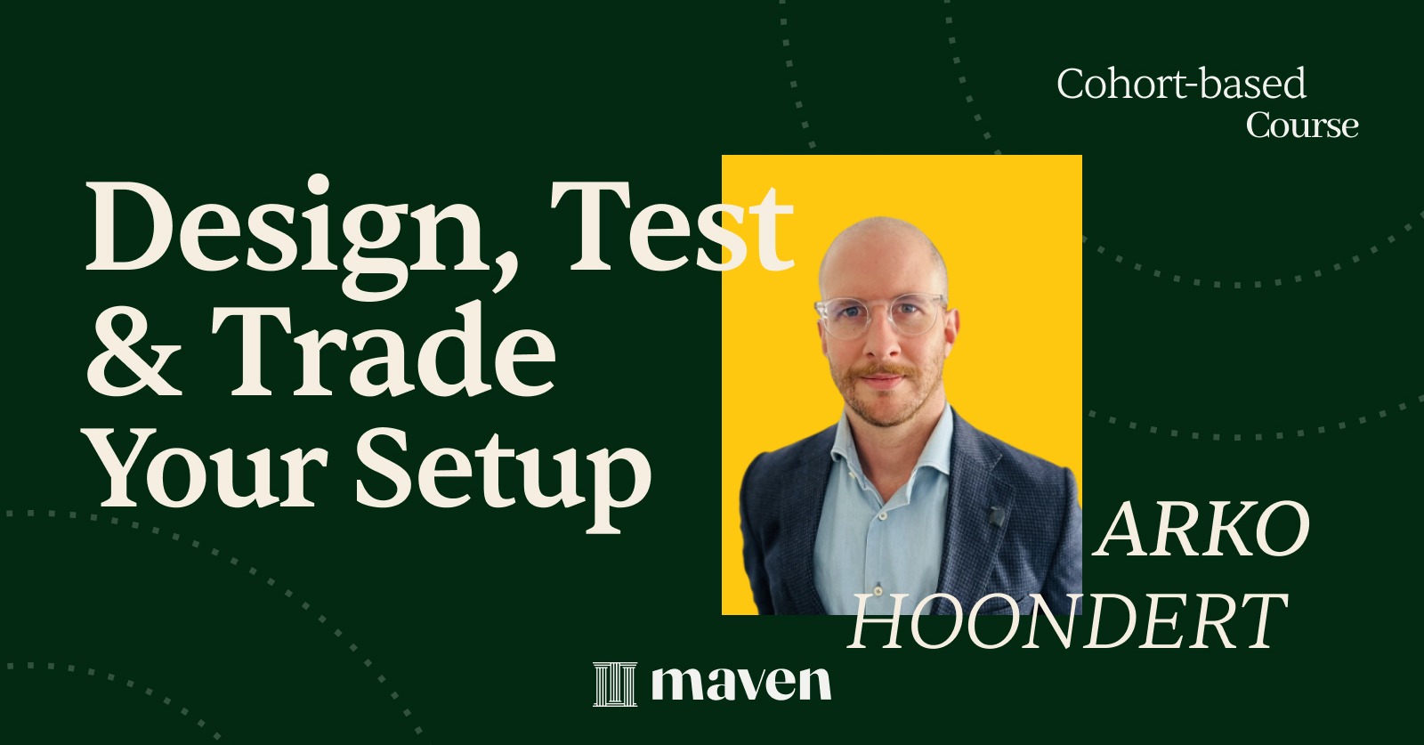 Design Test & Trade Your Setup by Arko Hoondert, MBA on Maven