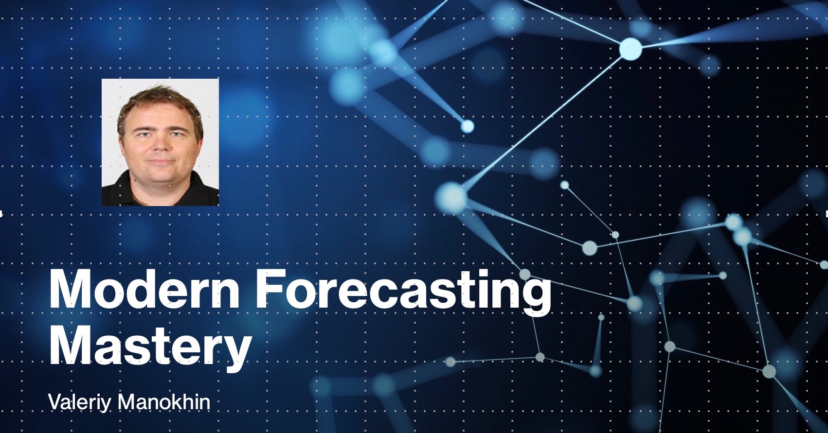 Modern Forecasting Mastery by Valery Manokhin. PhD, MBA, CQF on Maven