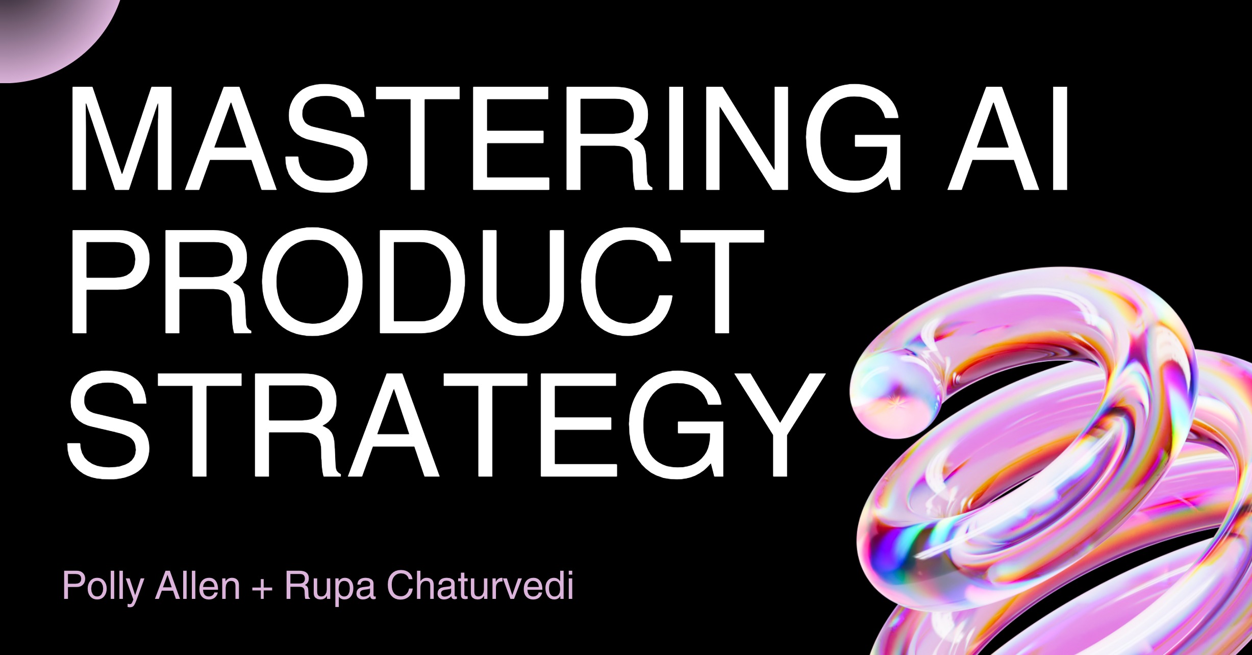 Mastering AI Product Strategy: From Ideas to MVP by Rupa Chaturvedi and Polly Allen on Maven