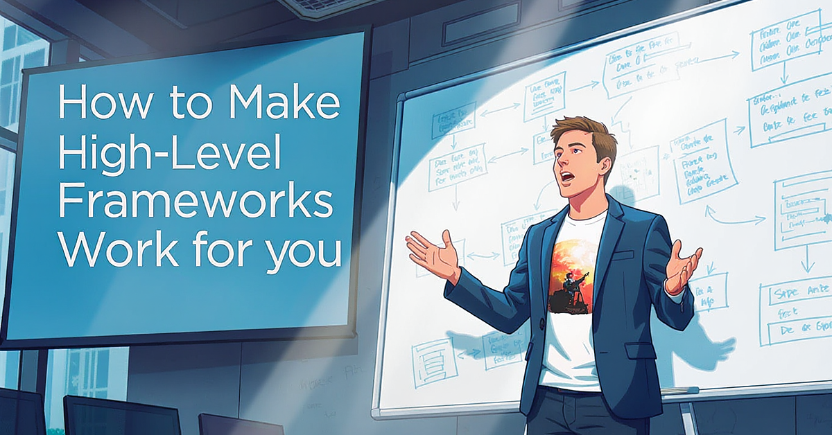 How to Make High-Level Frameworks Work For You (Part 3)