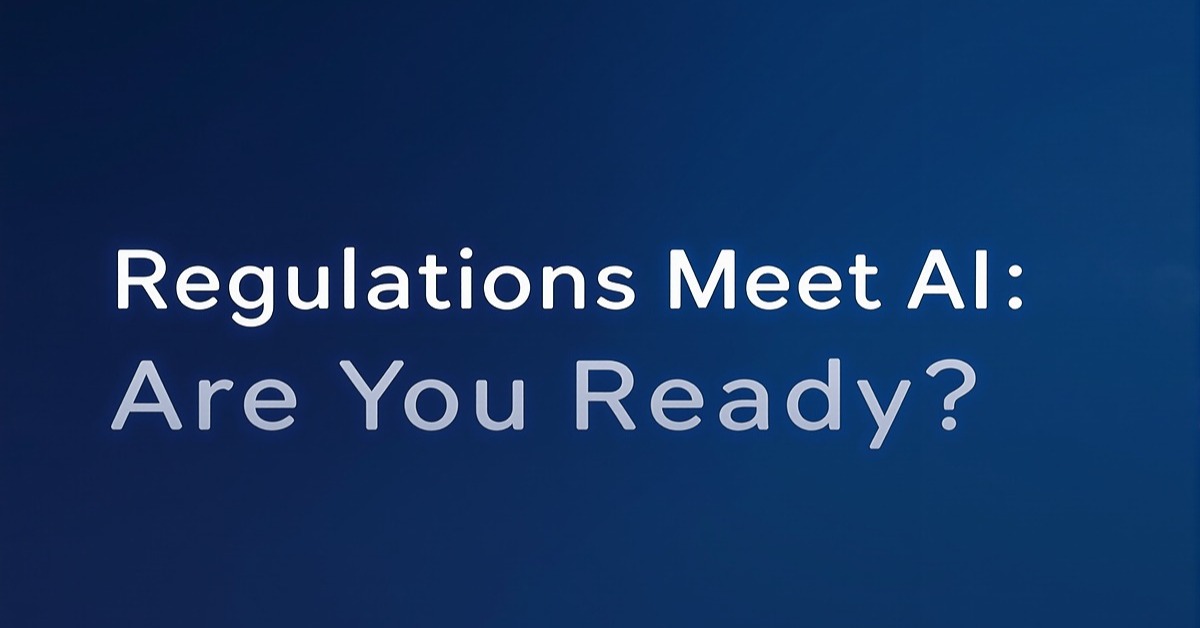 Regulations Meet AI : Are Your Ready?