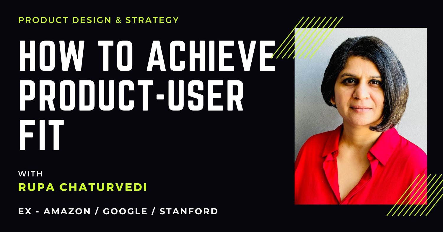 Achieve Product-User fit with User Centered Design by Rupa Chaturvedi ...