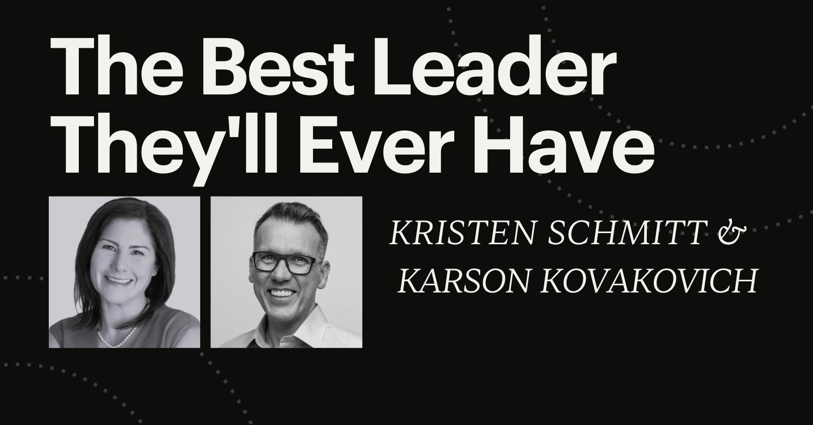 The Best Leader They'll Ever Have by Kristen Schmitt, PCC and Karson ...