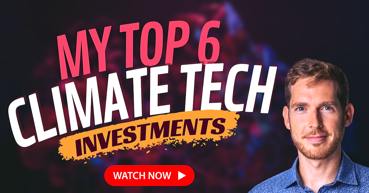 My Top 6 Climate Tech Investments by Yoann Berno | Founder of a Climate ...
