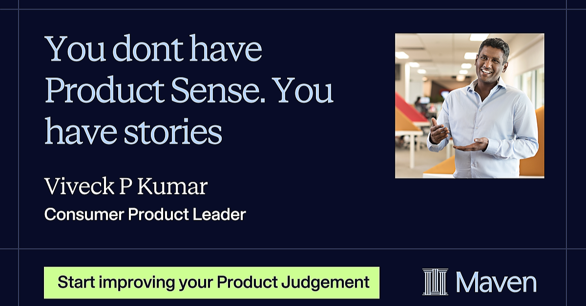 You dont have Product Sense. You have stories