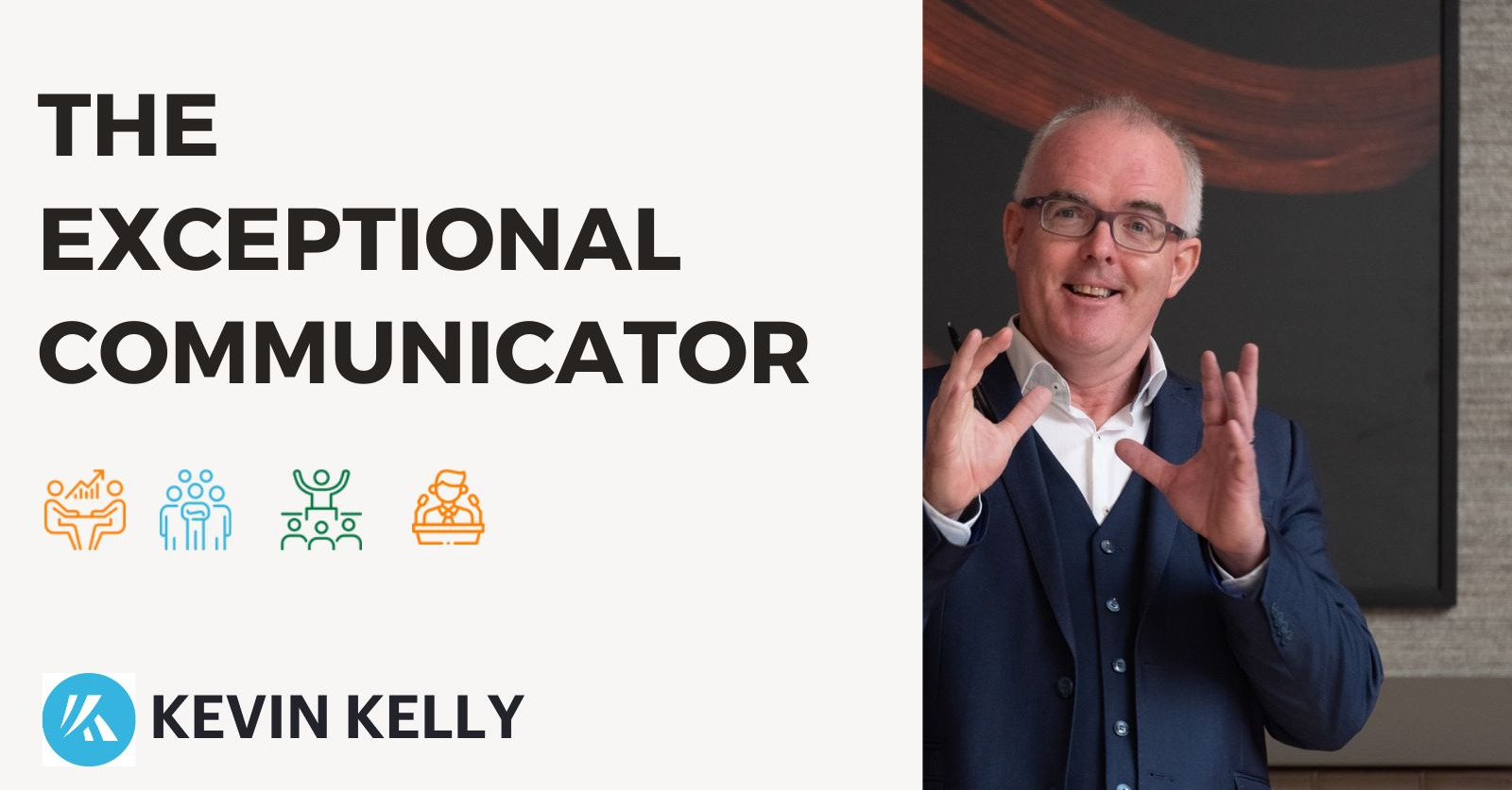 Exceptional Communication Mastery by Kevin Kelly on Maven