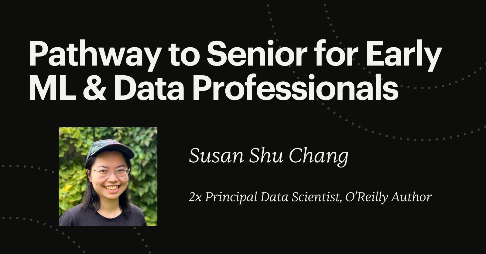 Pathway to Senior for Early ML & Data Professionals by Susan Shu Chang ...