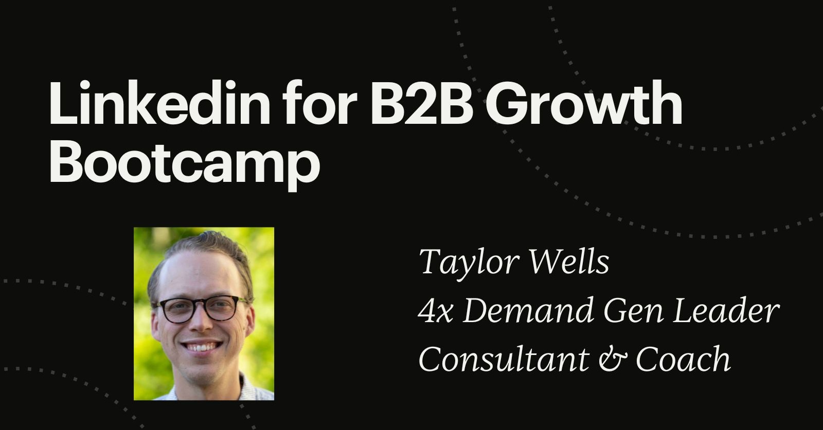 LinkedIn For B2B Growth Accelerator by Taylor Wells on Maven