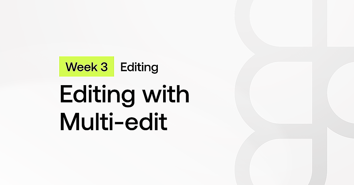 Making Edits with Multi-edit in Figma by Joey Banks on Maven