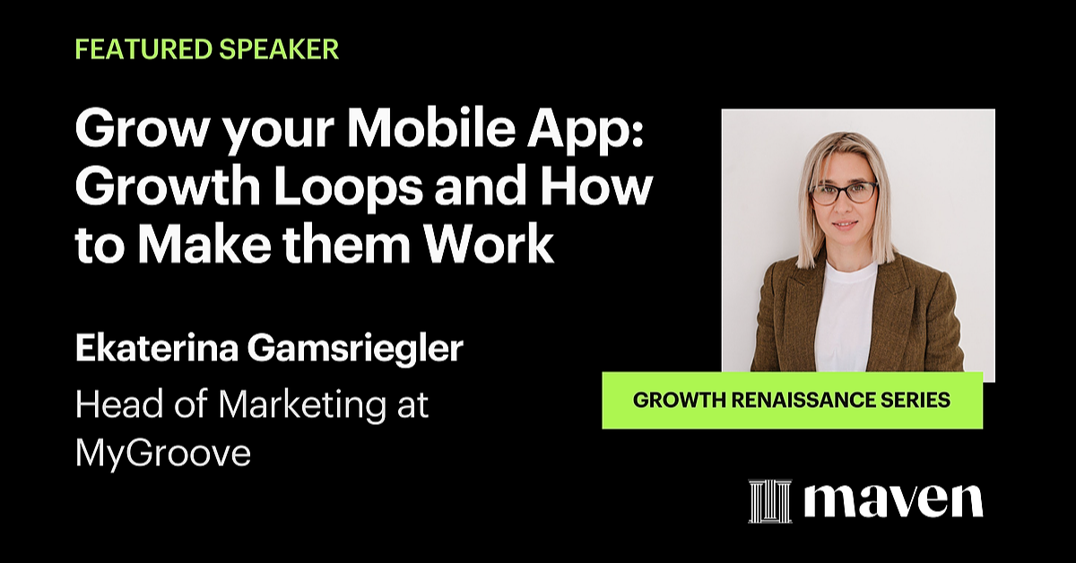 Grow your Mobile App: Growth Loops and How to Make them Work