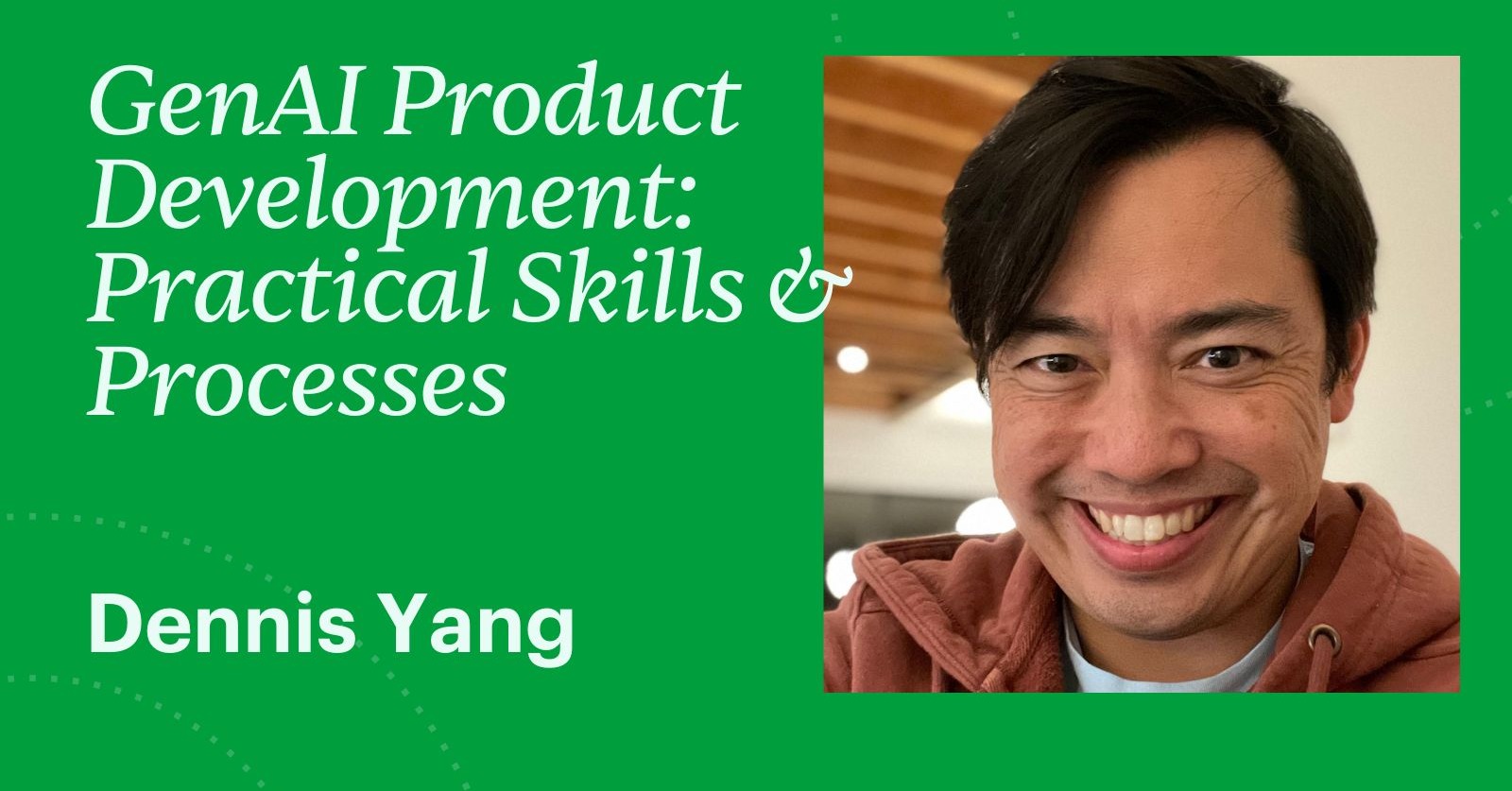 GenAI Product Development: Practical Skills & Processes by Dennis Yang ...