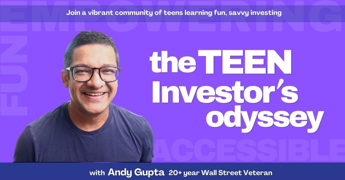 The Teen Investor's Odyssey by Andy Gupta on Maven