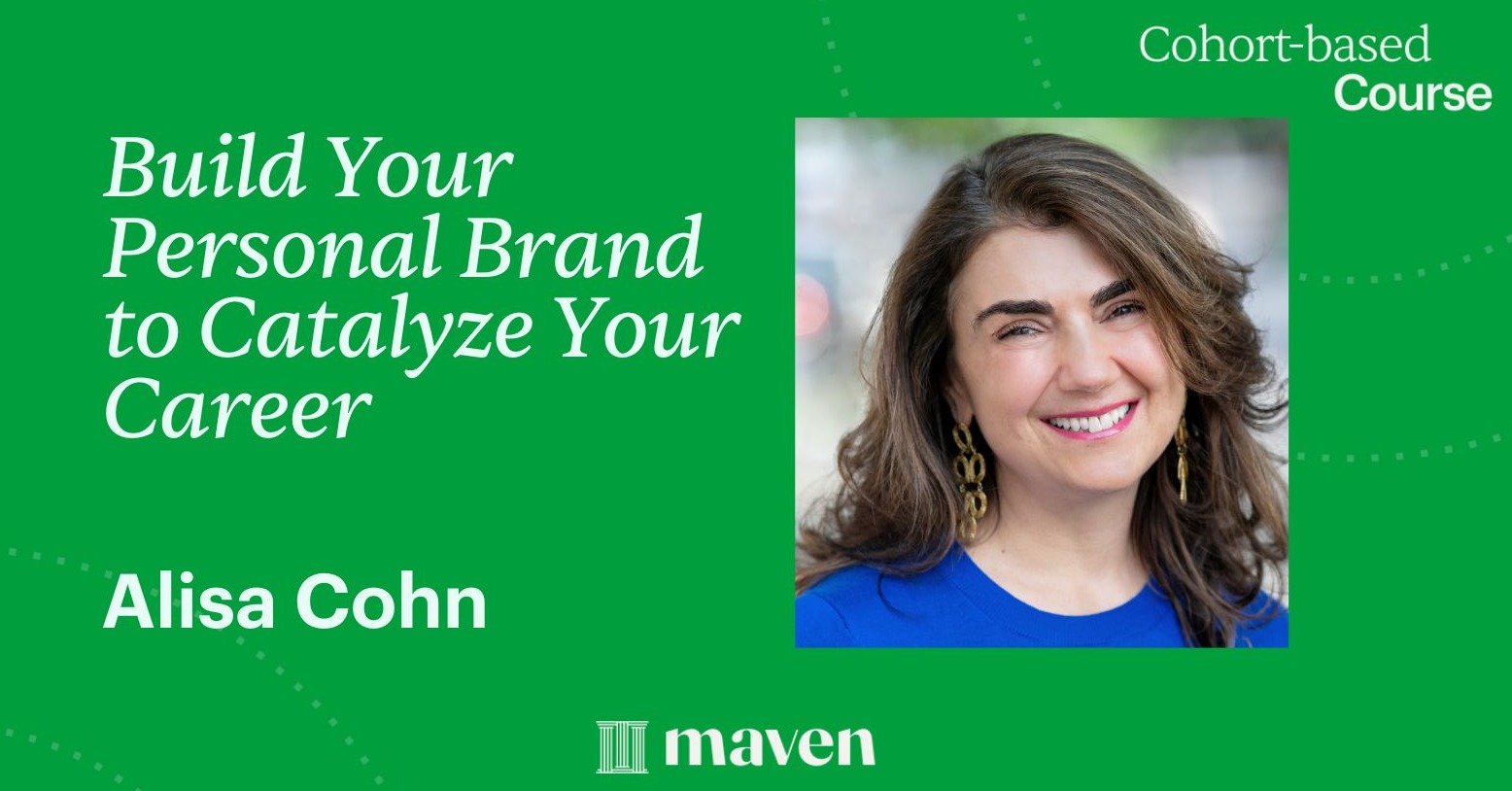 Build Your Personal Brand to Catalyze Your Career by Alisa Cohn on Maven