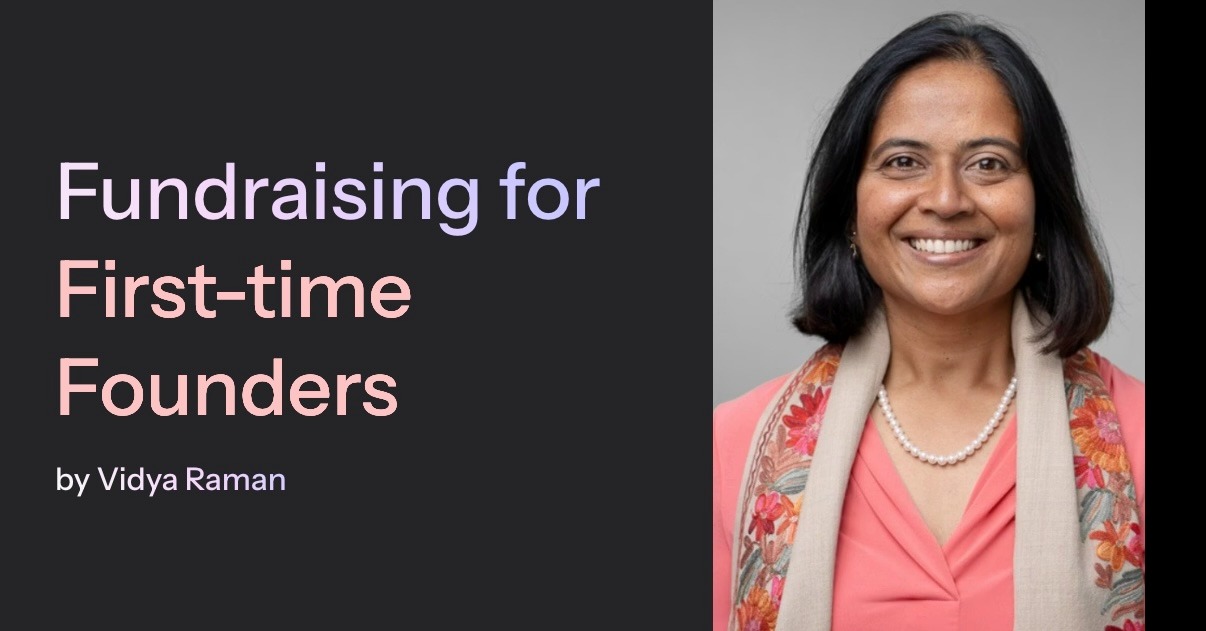 Fundraising for First-time Founders by Vidya Raman on Maven