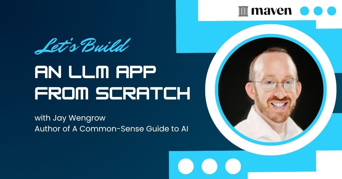 Let's Code LLM Chatbots and Agents from Scratch by Jay Wengrow on Maven