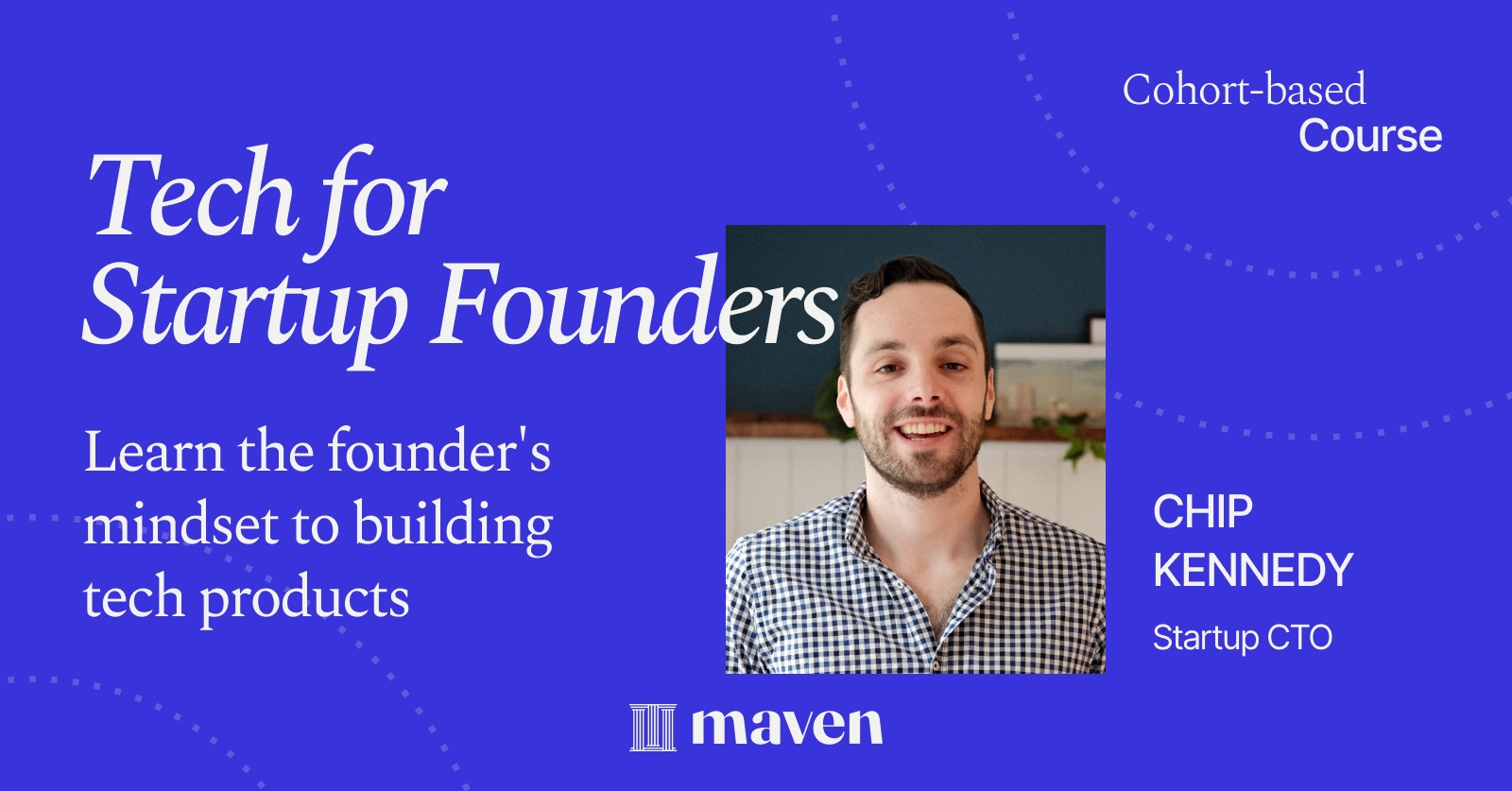 Tech for Startup Founders by Chip Kennedy on Maven