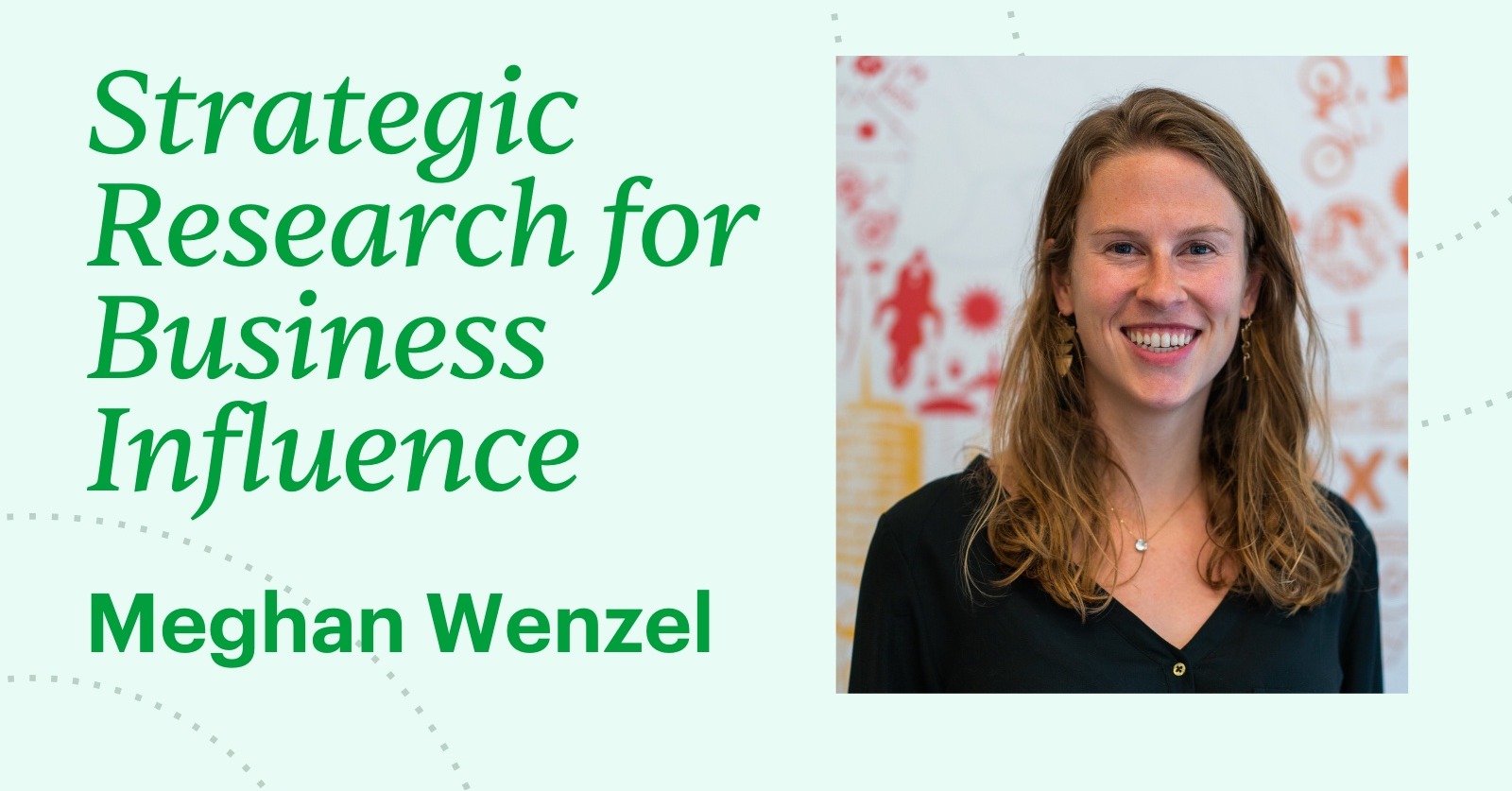 Business Influence for UX Researchers by Meghan Wenzel on Maven