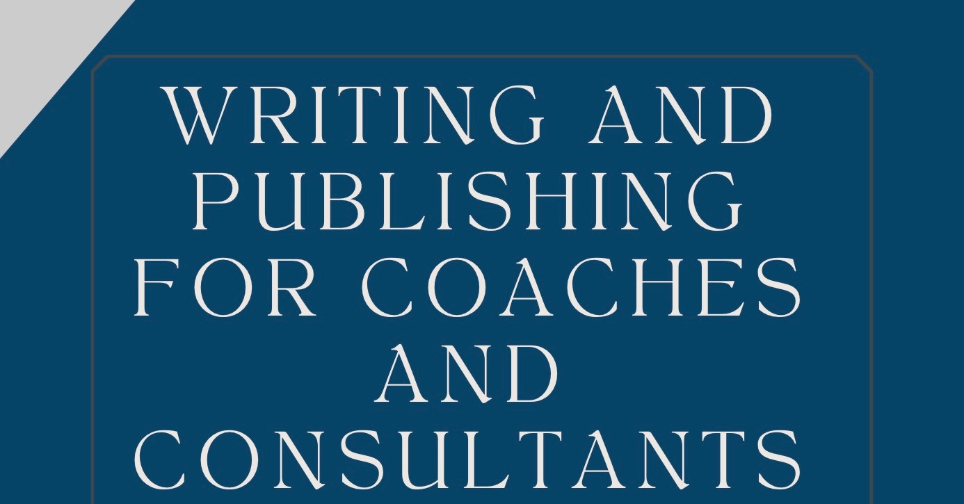 Writing and Publishing for Coaches and Consultants by Deborah Grayson ...
