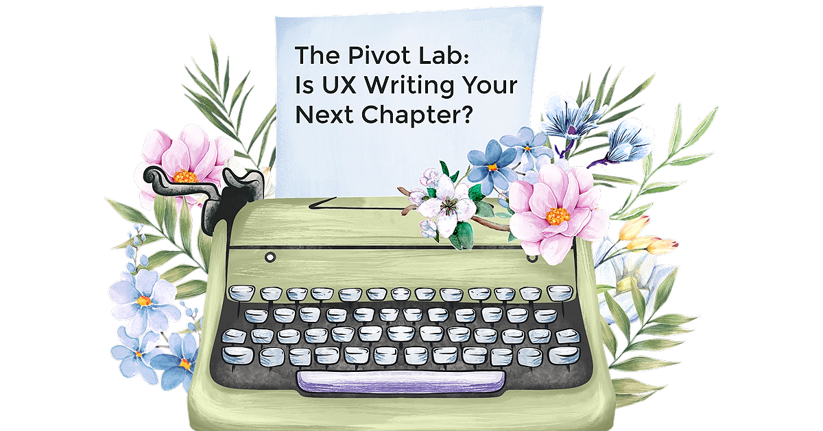 The Pivot Lab: Is UX Writing Your Next Chapter?
