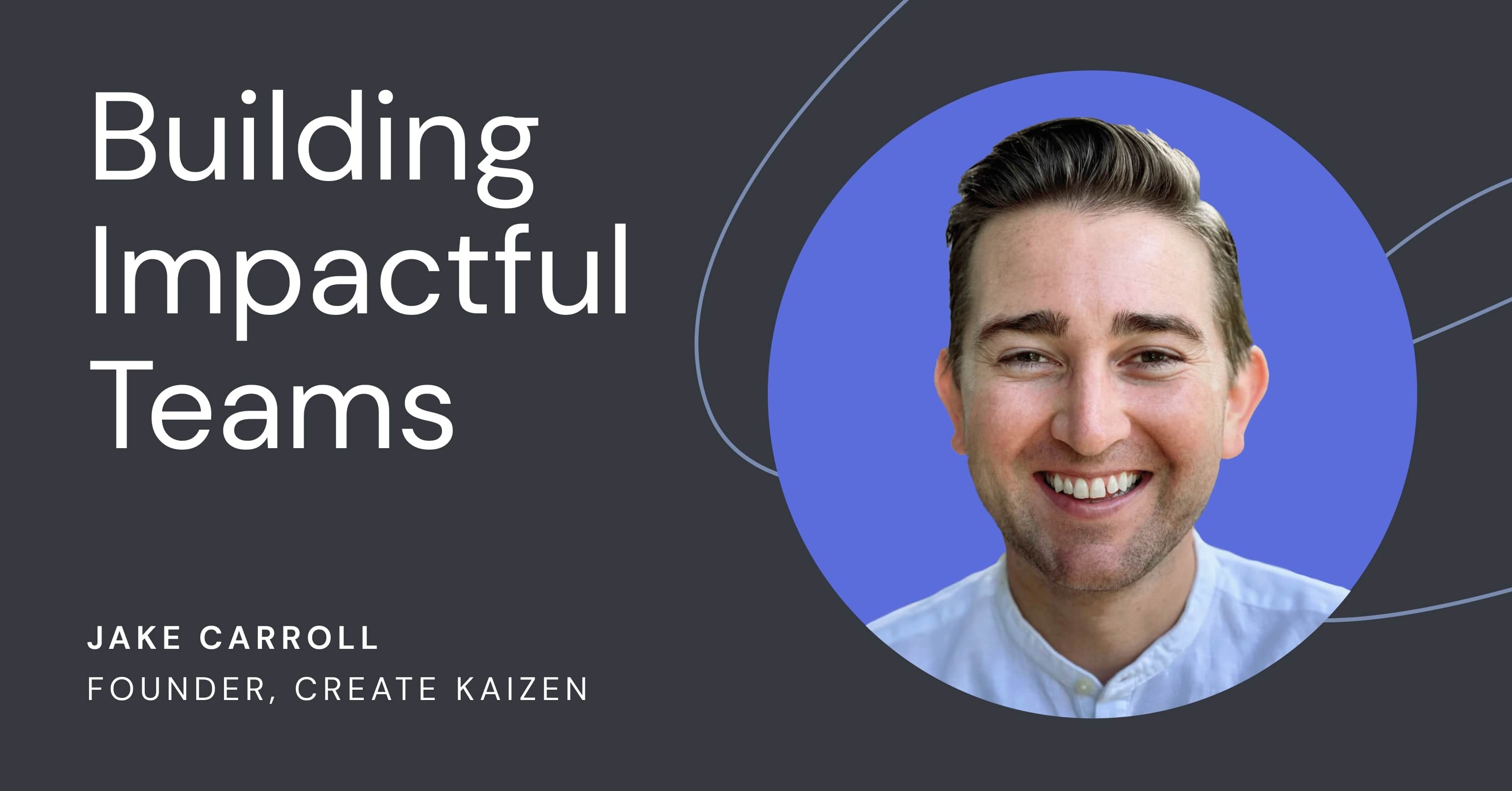 Building Impactful Teams by Jake Carroll on Maven