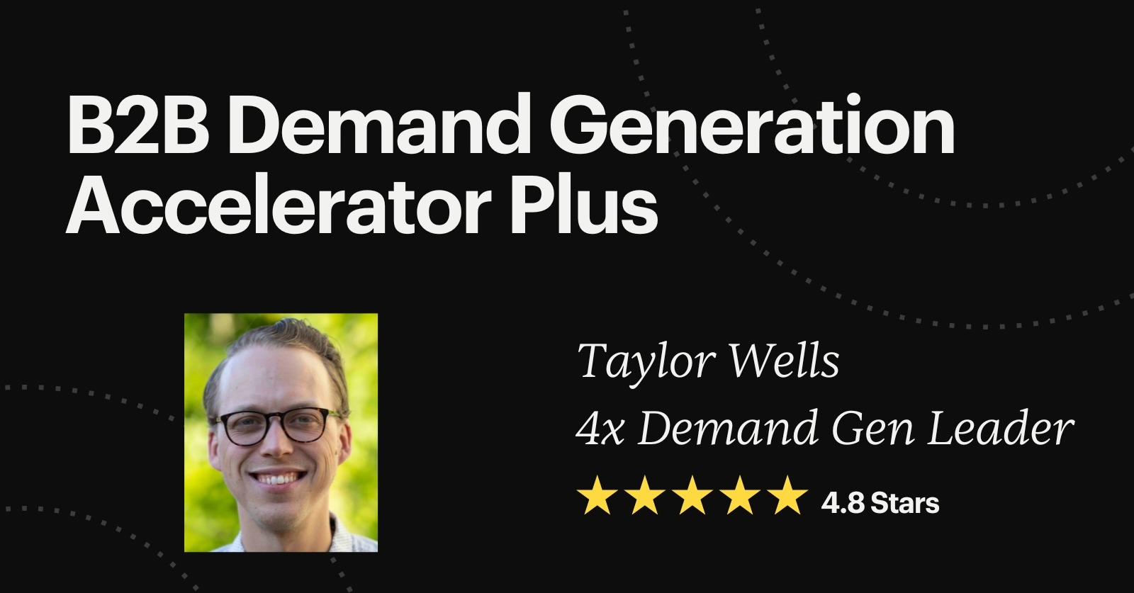 B2B Demand Generation Accelerator by Taylor Wells on Maven
