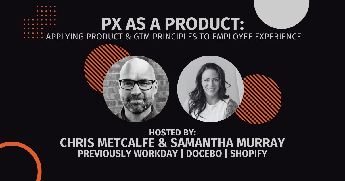 PX as a Product: Applying Product & GTM Principles to Employee ...