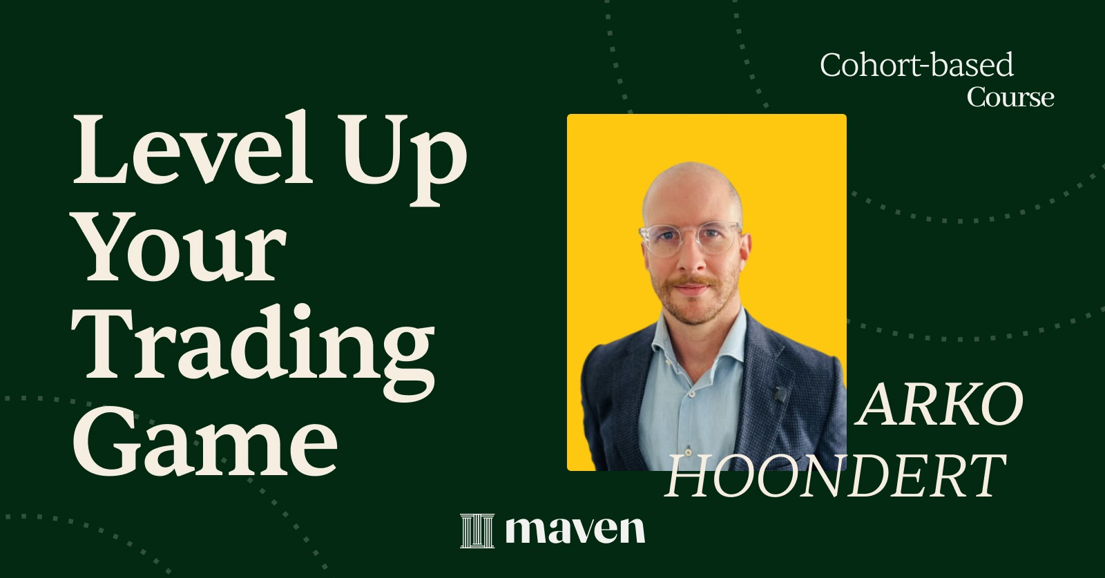 Level Up Your Trading Game by Arko Hoondert, MBA on Maven