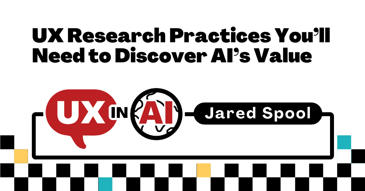 UX Research Practices You’ll Need to Discover AI’s Value
