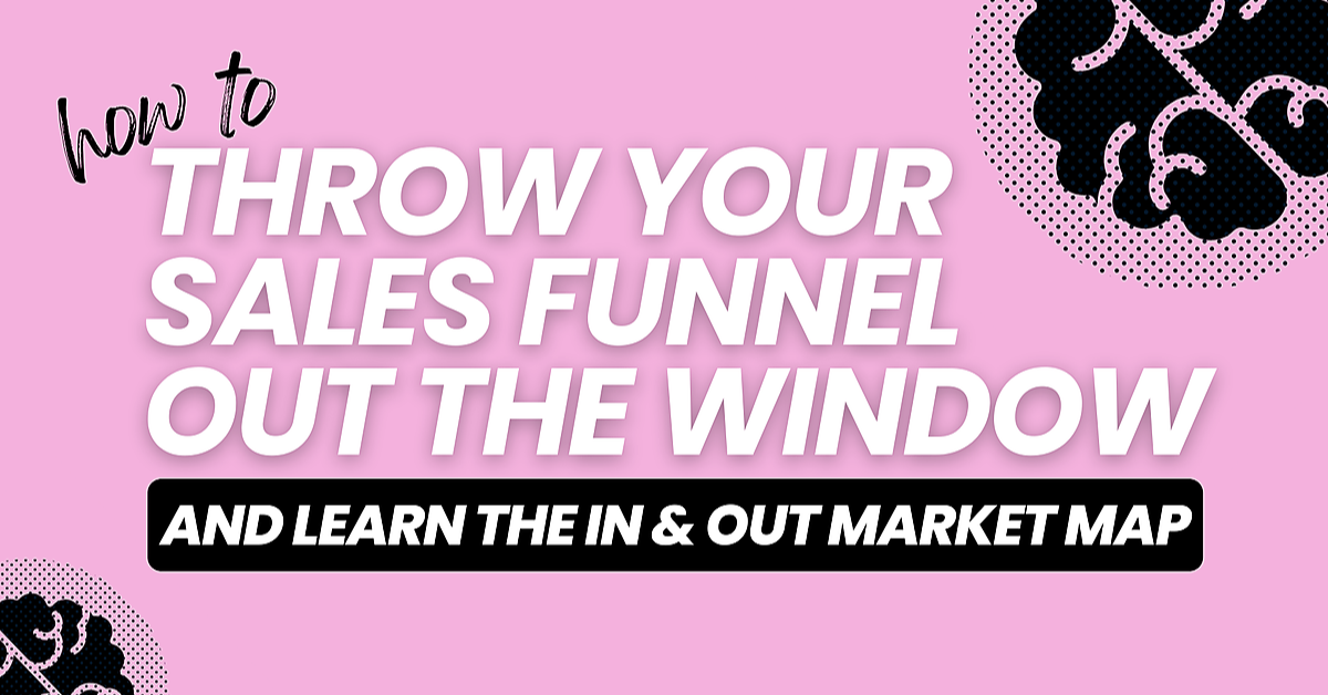 How To Throw Your Sales Funnel Out The Window