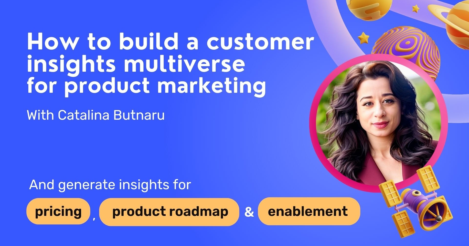 Build a customer insights multiverse for product marketing by Catalina ...