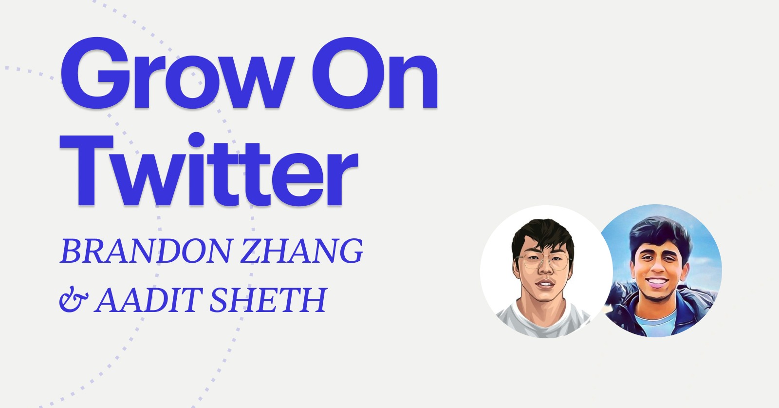 Grow on Twitter by Brandon Zhang and Aadit Sheth on Maven
