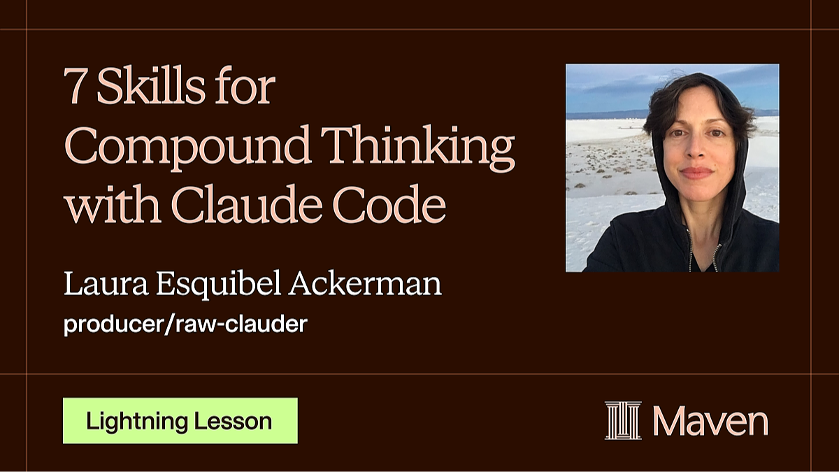 7 Skills for Compound Thinking with Claude Code